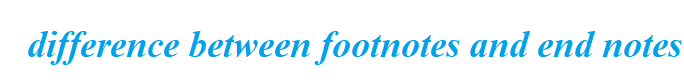 difference between footnotes and endnotes | English assignment help